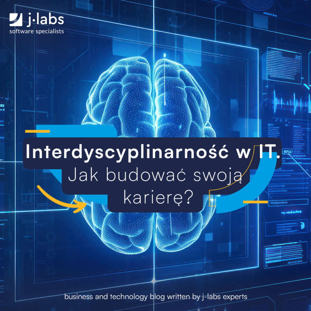 Interdyscyplinarność w IT. Jak budować swoją karierę? | j‑labs